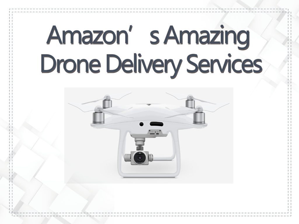 Go for A Change With Amazon’s Amazing Drone Delivery Services ...