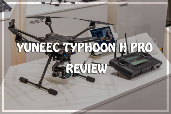 Yuneec Typhoon H Pro Hexacopter Review – Outstanding Drone